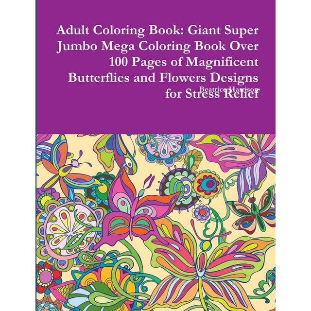 Adult Coloring Book: Giant Super Jumbo Mega Coloring Book Over 100 ...