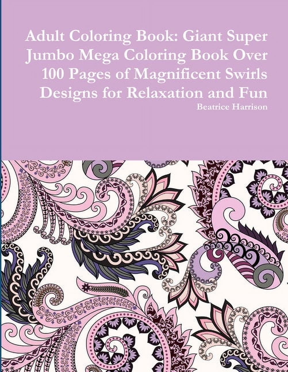 Adult Coloring Book: Giant Super Jumbo Mega Coloring Book Over 100 ...