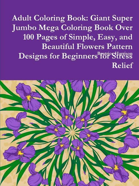 Adult Coloring Book: Giant Super Jumbo Mega Coloring Book Over 100 ...