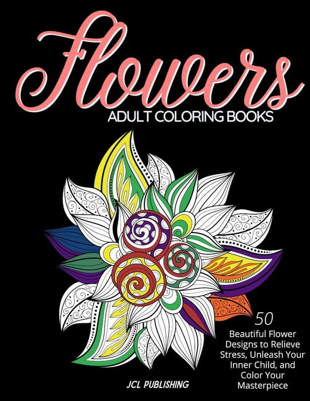 Adult Coloring Books : Flowers: 50 Beautiful Flower Designs to Relieve ...