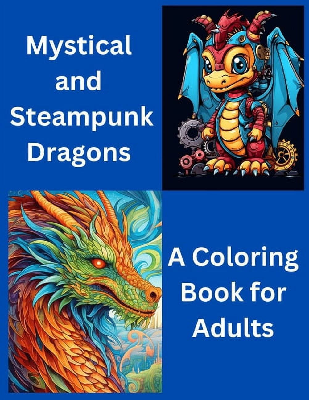 Adult Coloring Books: Mystical and Steampunk Dragons: An Adult Coloring ...