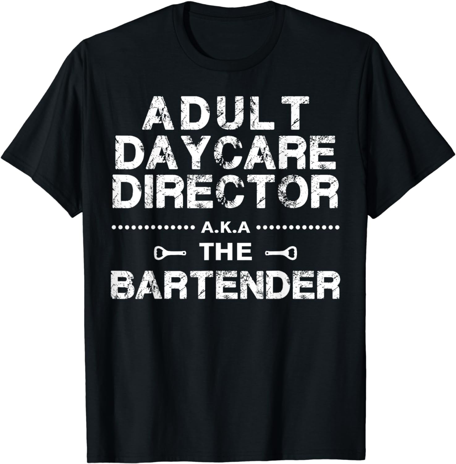 Adult Daycare Director a.k.a. The Bartender T-Shirt - Walmart.com