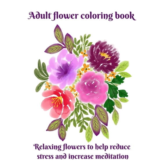 Adult Flower Coloring Book : A Relaxing Coloring Book to help Reduce ...