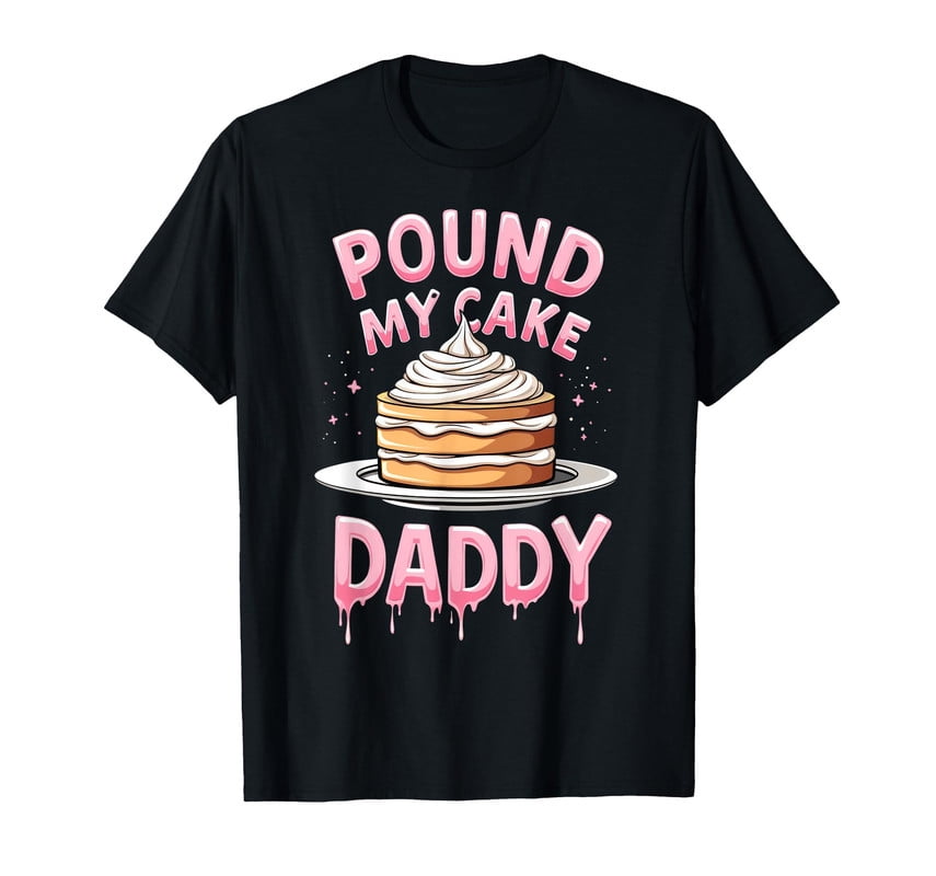 Adult Humor Inappropriate Embarrassing Pound My Cake Daddy - Walmart.com