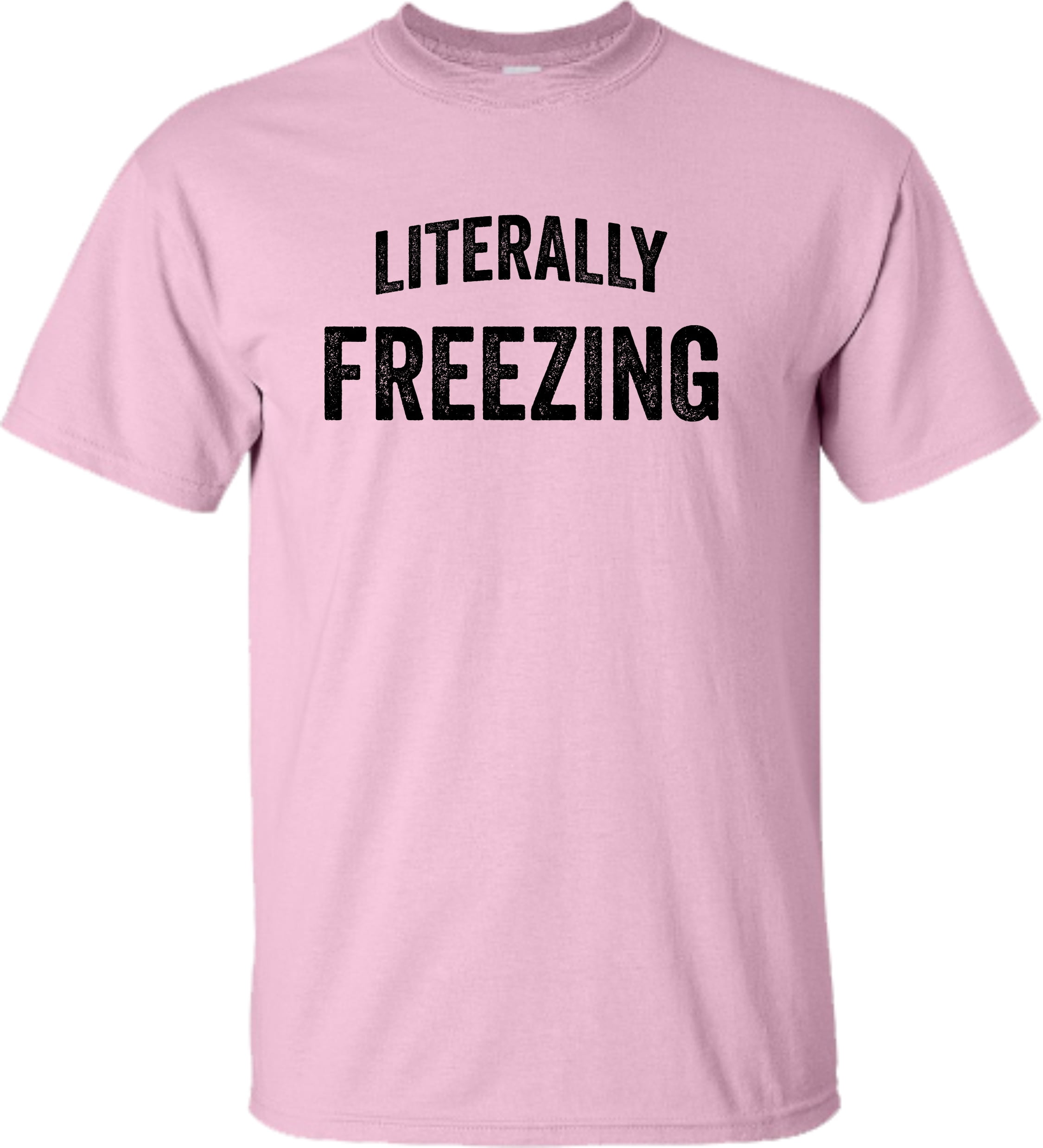 Adult I Am Literally Freezing Cold T-Shirt - Walmart.com