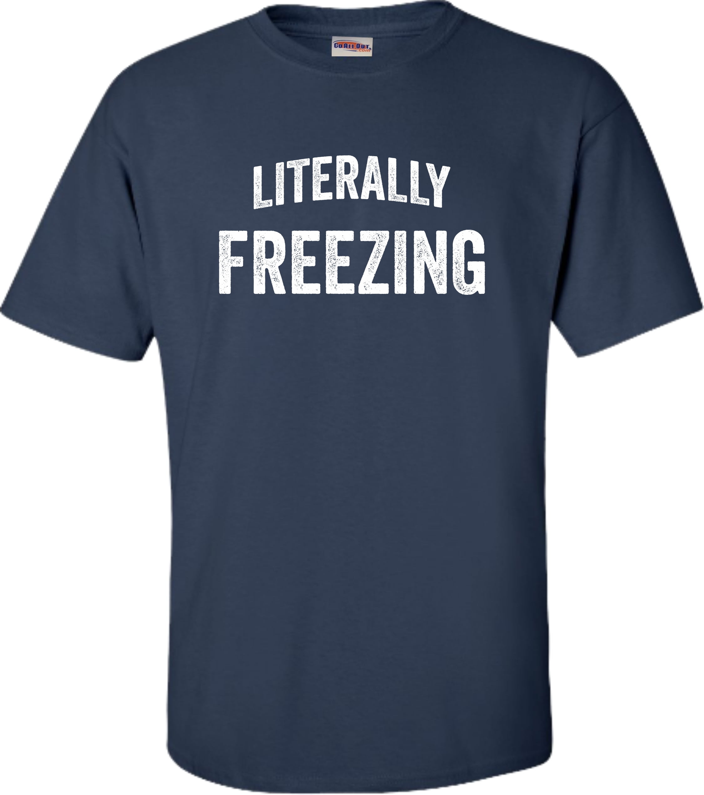 Adult I Am Literally Freezing Cold T-Shirt - Walmart.com