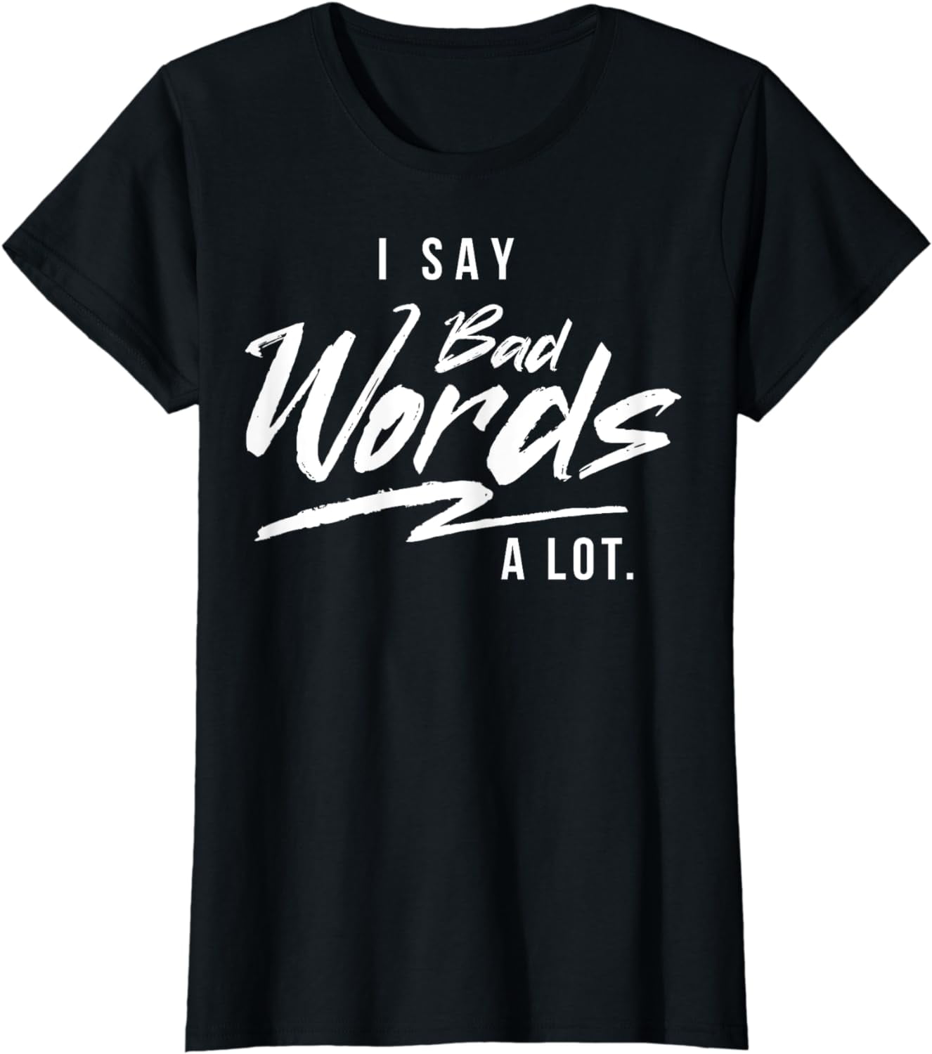 Adult - I Say Bad Words A Lot T-Shirt - Walmart.com