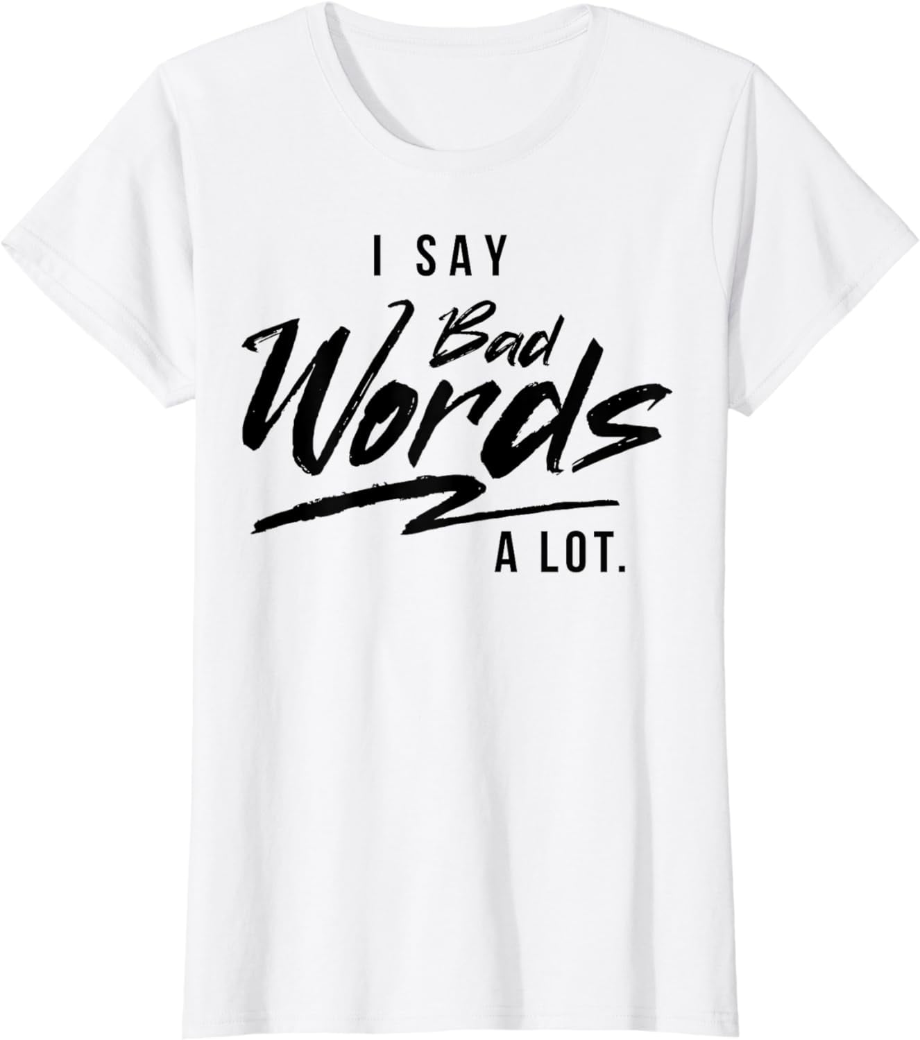 Adult - I Say Bad Words A Lot T-Shirt - Walmart.com