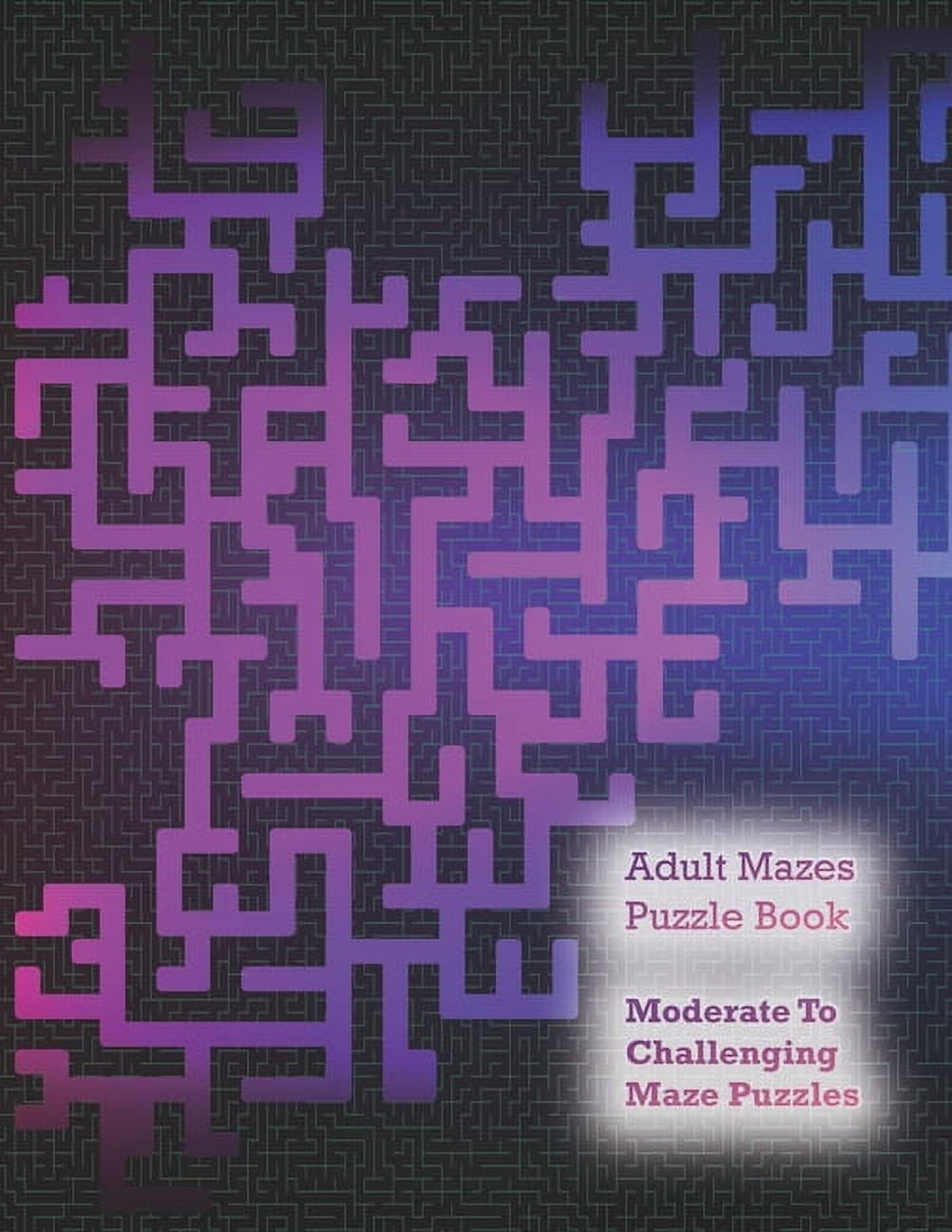 Adult Mazes Puzzle Book : Moderate to Challenging Maze Puzzles, Hours ...