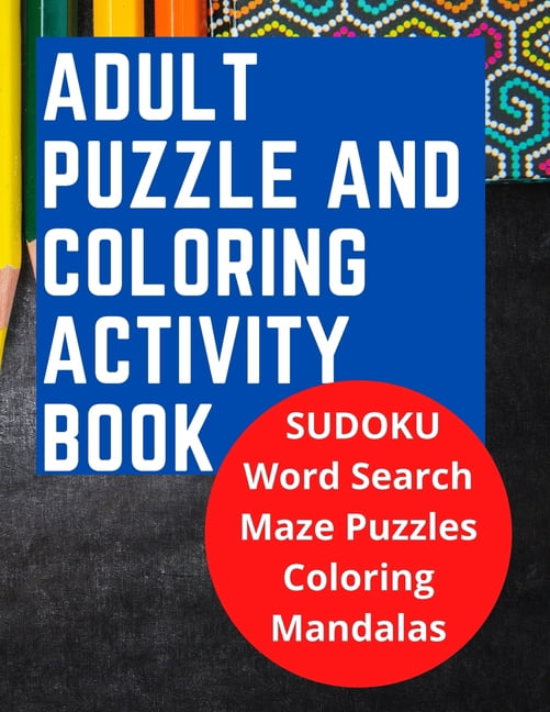 Adult Puzzle and Coloring Activity Book: SUDOKU, Word Search, and Maze ...