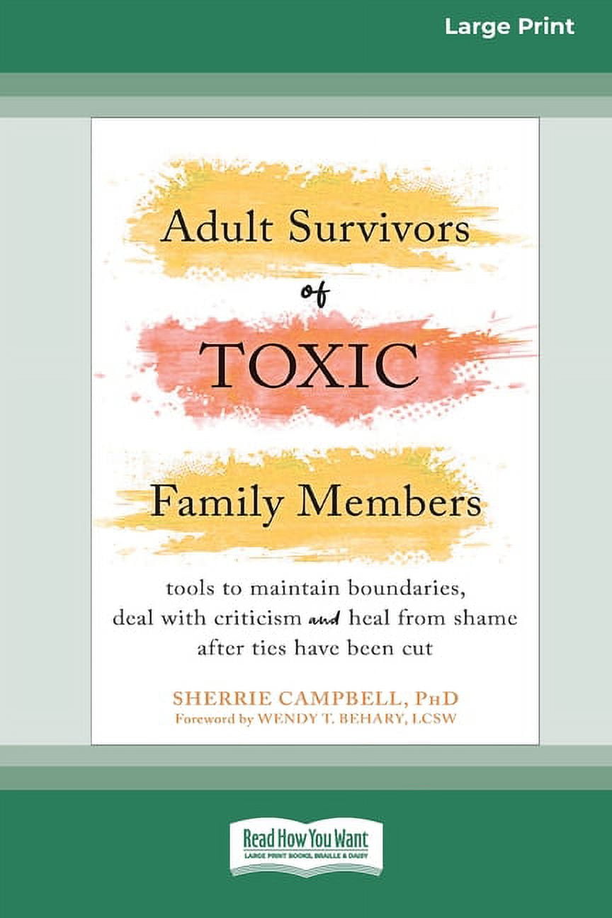 Adult Survivors of Toxic Family Members: Tools to Maintain Boundaries, Deal with Criticism, and ...