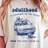 Adulthood Is the Worst Hood I 39 ve Ever Live In TShirt Funny Graphic ...