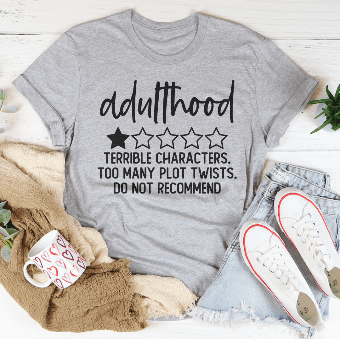 Adulthood Terrible Characters Too Many Plot Twists Tee Heather Prism ...