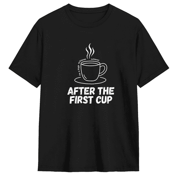 Adulting After The First Cup Cool Graphic Tee For Men And Women, Coffee ...