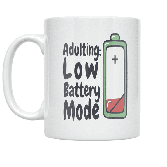Adulting Low Battery Mode - Young Adult Humor - 11 oz Ceramic Coffee ...