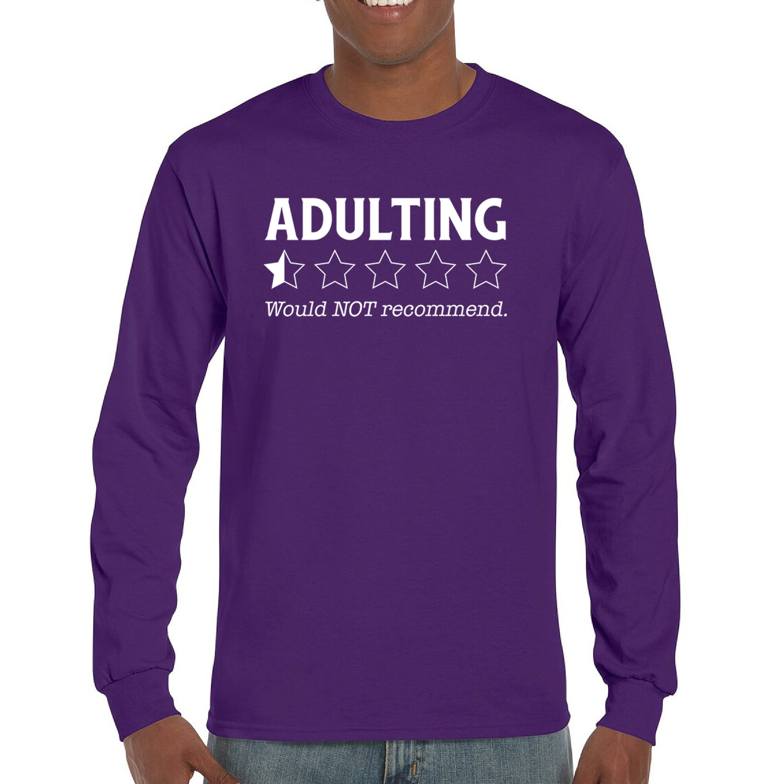 Adulting Would Not Recommend Long Sleeve T-shirt Funny Adult Life is ...
