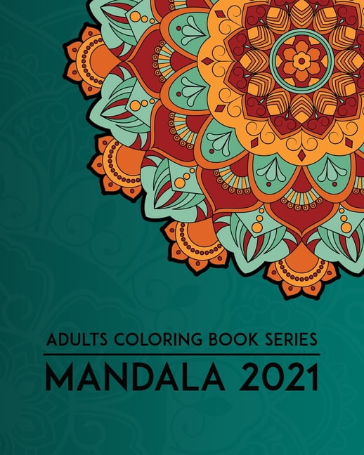 Adults Coloring Book Series MANDALA 2021 (Paperback) - Walmart.com