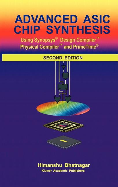 Advanced ASIC Chip Synthesis : Using Synopsys(r) Design Compiler(tm ... Advanced ASIC Chip Synthesis : Using Synopsys(r) Design Compiler(tm ...