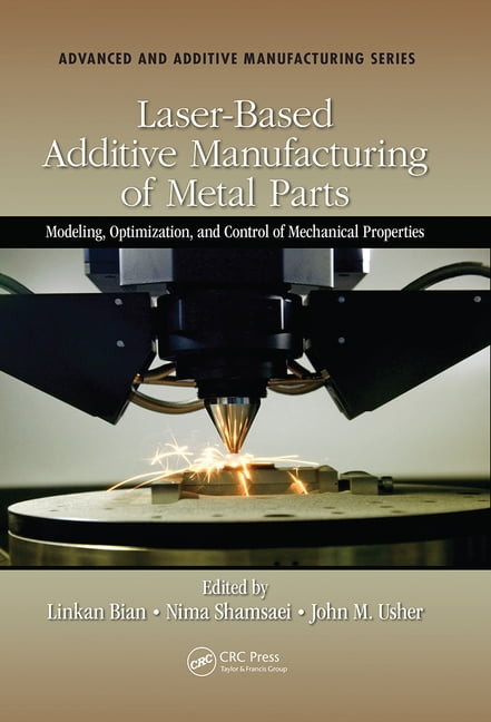 Advanced And Additive Manufacturing Laser Based Additive Manufacturing Of Metal Parts Modeling