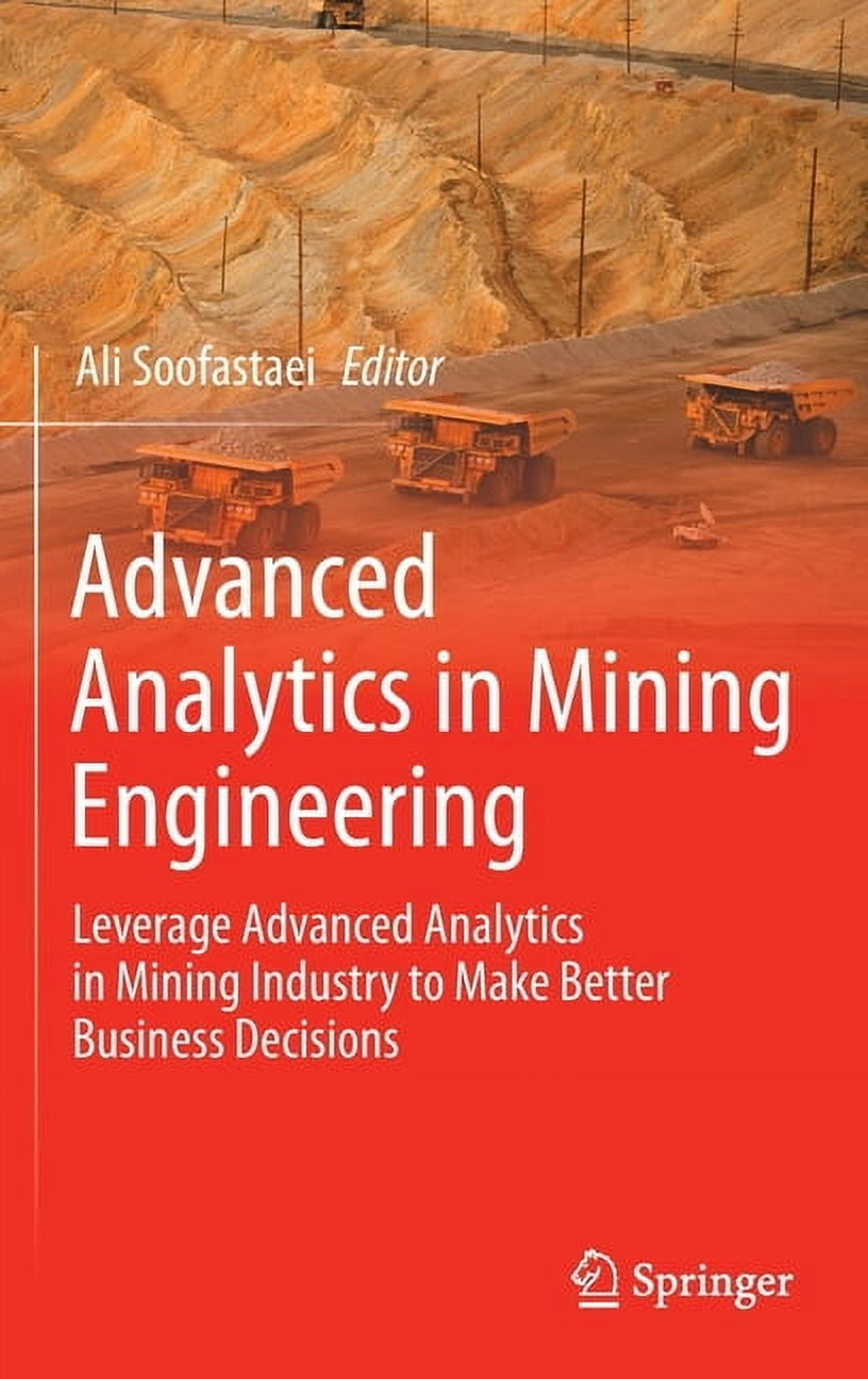 Advanced Analytics in Mining Engineering: Leverage Advanced Analytics ...