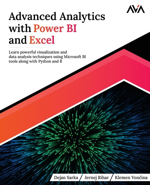 Advanced Analytics with Power BI and Excel: Learn powerful visualization and data analysis ...