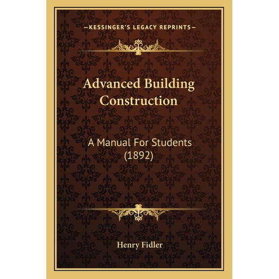 Advanced Building Construction : A Manual For Students (1892 ...