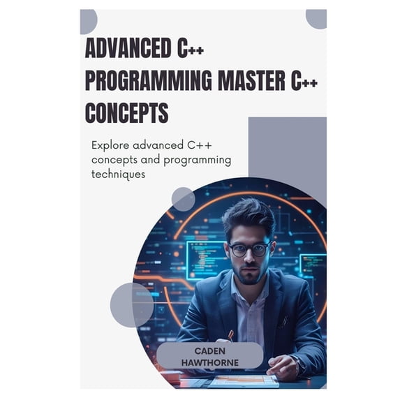 Advanced C++ Programming Master C++ Concepts: Explore advanced C++ ...