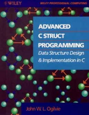 Pre-Owned Advanced C Struct Programming : Data Structure Design and Implementation in C ...