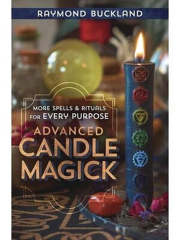 Advanced Candle Magick : More Spells and Rituals for Every Purpose ...