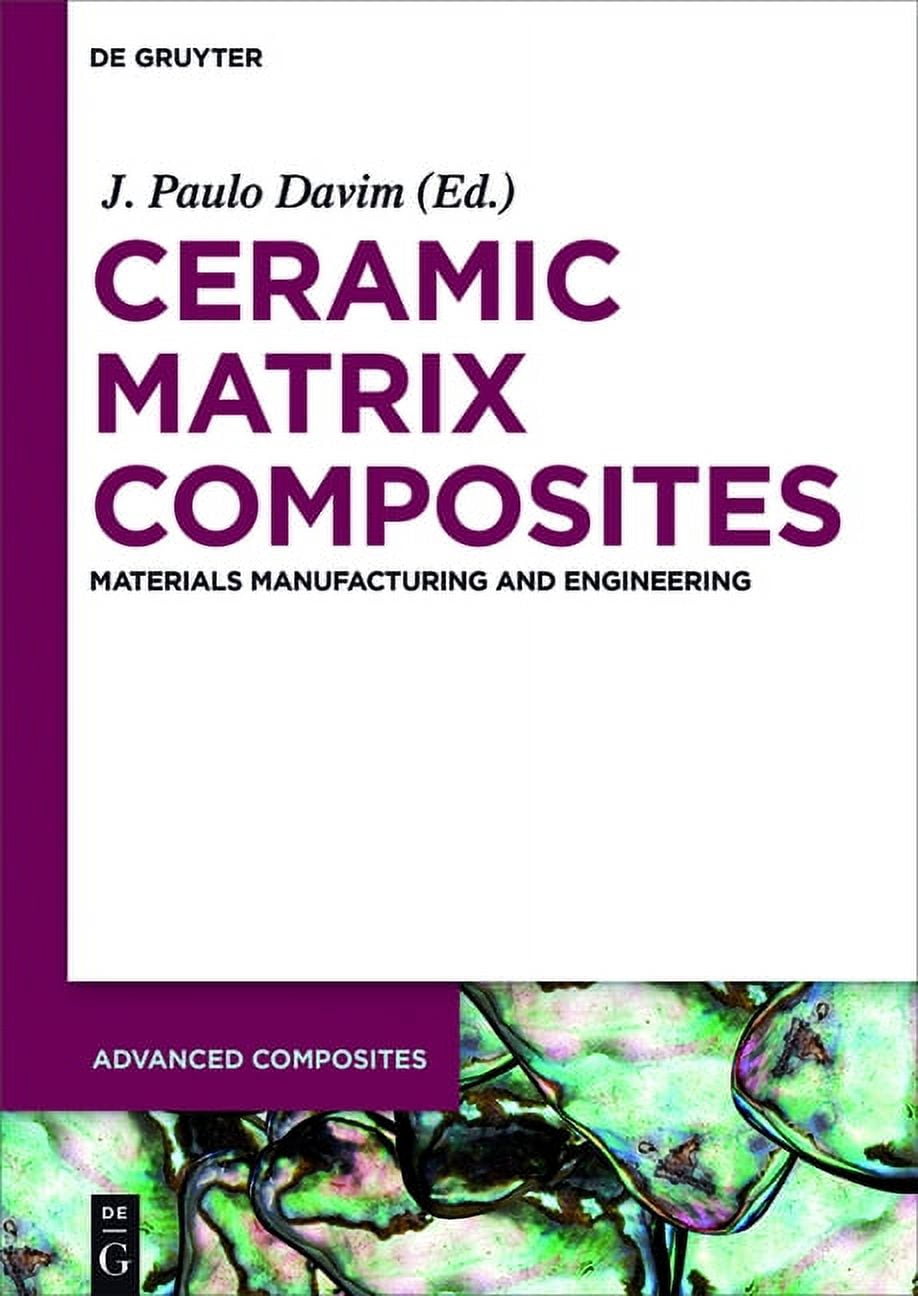Advanced Composites Ceramic Matrix Composites: Materials, Manufacturing ...