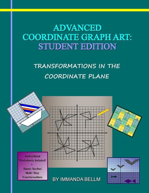 Advanced Coordinate Graph Art : Student Edition: Transformations in the ...
