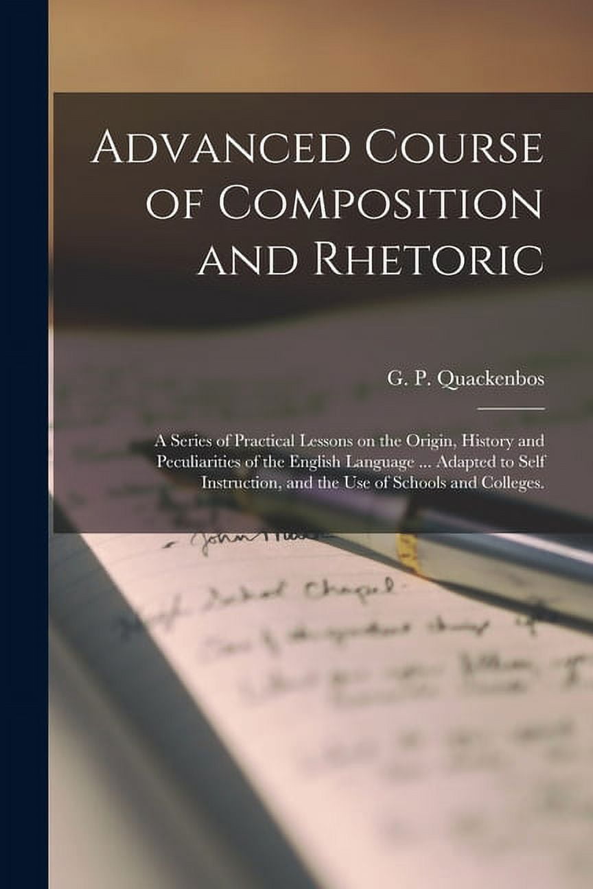 Advanced Course of Composition and Rhetoric: a Series of Practical ...