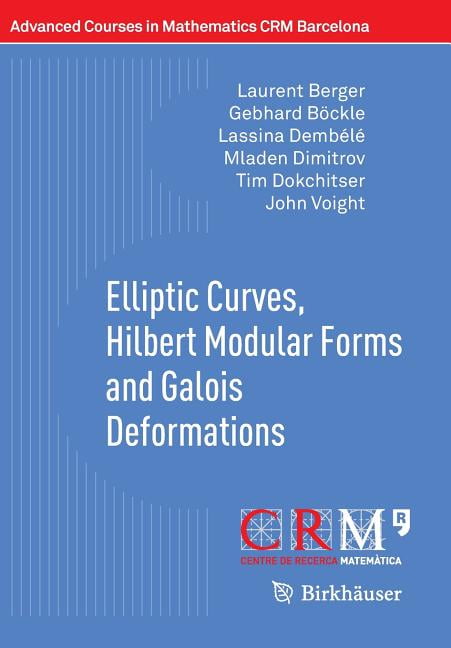 Advanced Courses in Mathematics - Crm Ba Elliptic Curves, Hilbert Modular Forms and Galois ...