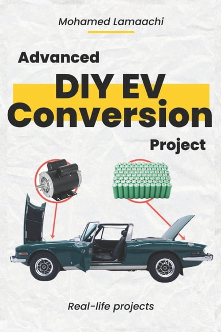 Advanced DIY EV Conversion Project: Get the full EV conversion process with multiple options ...
