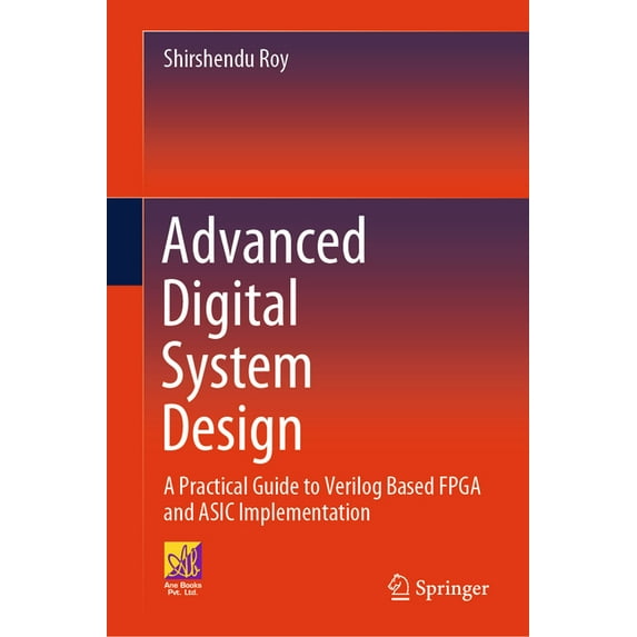 Advanced Digital System Design: A Practical Guide to Verilog Based FPGA ...