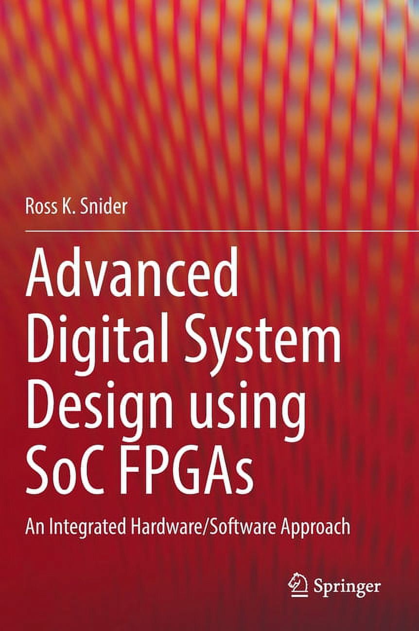 Advanced Digital System Design Using Soc FPGAs: An Integrated Hardware/Software Approach ...