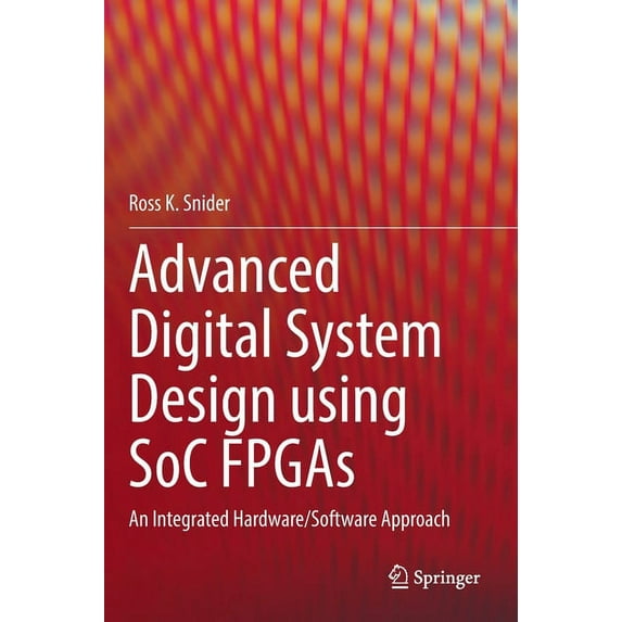 Advanced Digital System Design Using Soc FPGAs: An Integrated Hardware/Software Approach ...