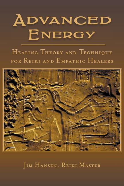 Advanced Energy Healing Theory and Technique for Reiki and Empathic ...