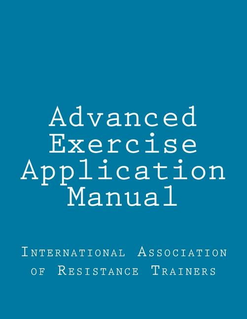 Advanced Exercise Application Manual: The Tools to Bridge the Gap from ...