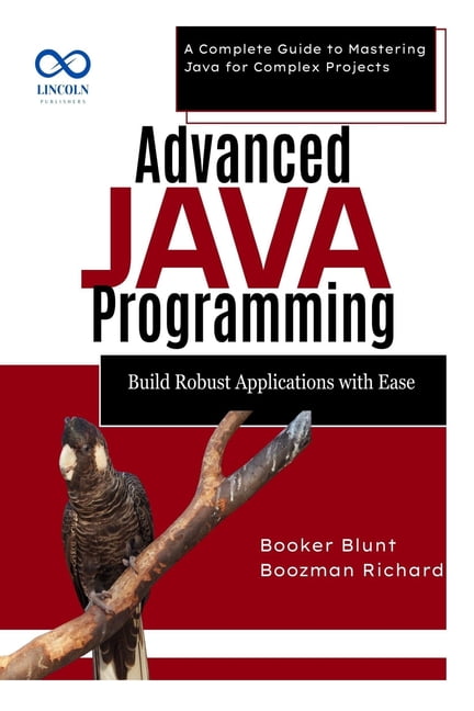 Advanced Java Programming: Build Robust Applications with Ease: A ...