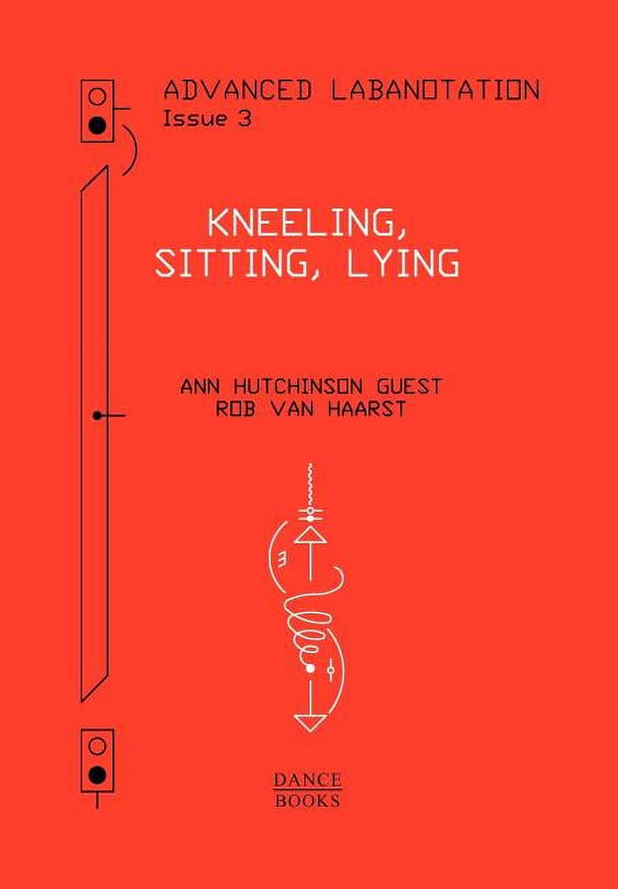 Advanced Labanotation, Volume 1, Part 3: Kneeling, Sitting, Lying ...