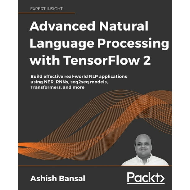 Advanced Natural Language Processing with TensorFlow 2 : Build ...