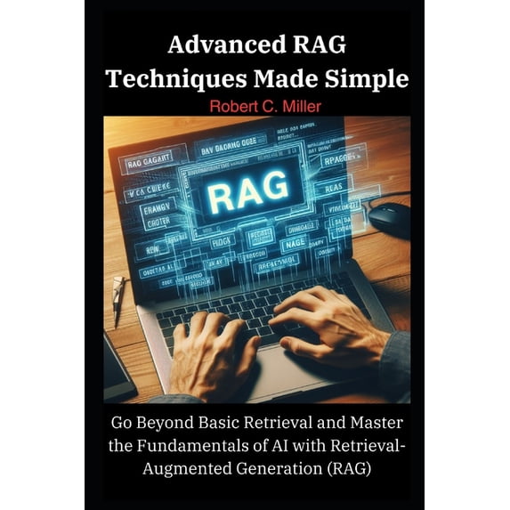 Advanced RAG Techniques Made Simple: Go Beyond Basic Retrieval and ...