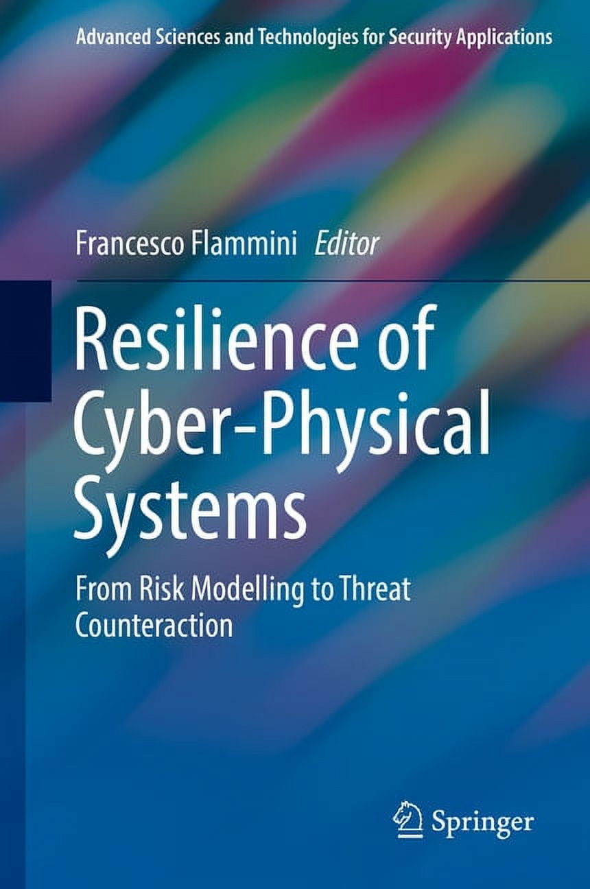 Advanced Sciences and Technologies for S Resilience of Cyber-Physical Systems: From Risk ...