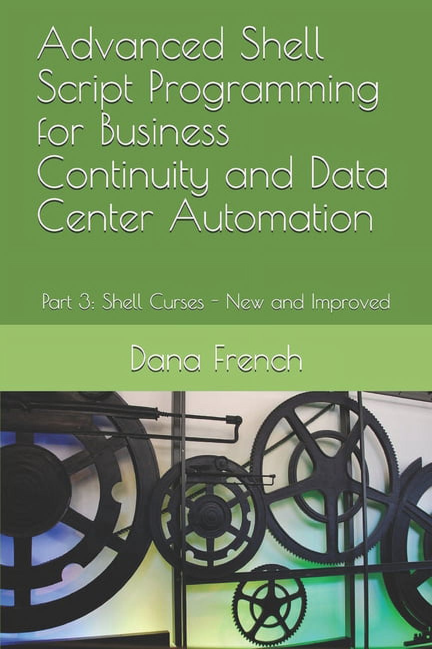 Advanced Shell Script Programming for Business Continuity and Data Center Automation: Advanced ...