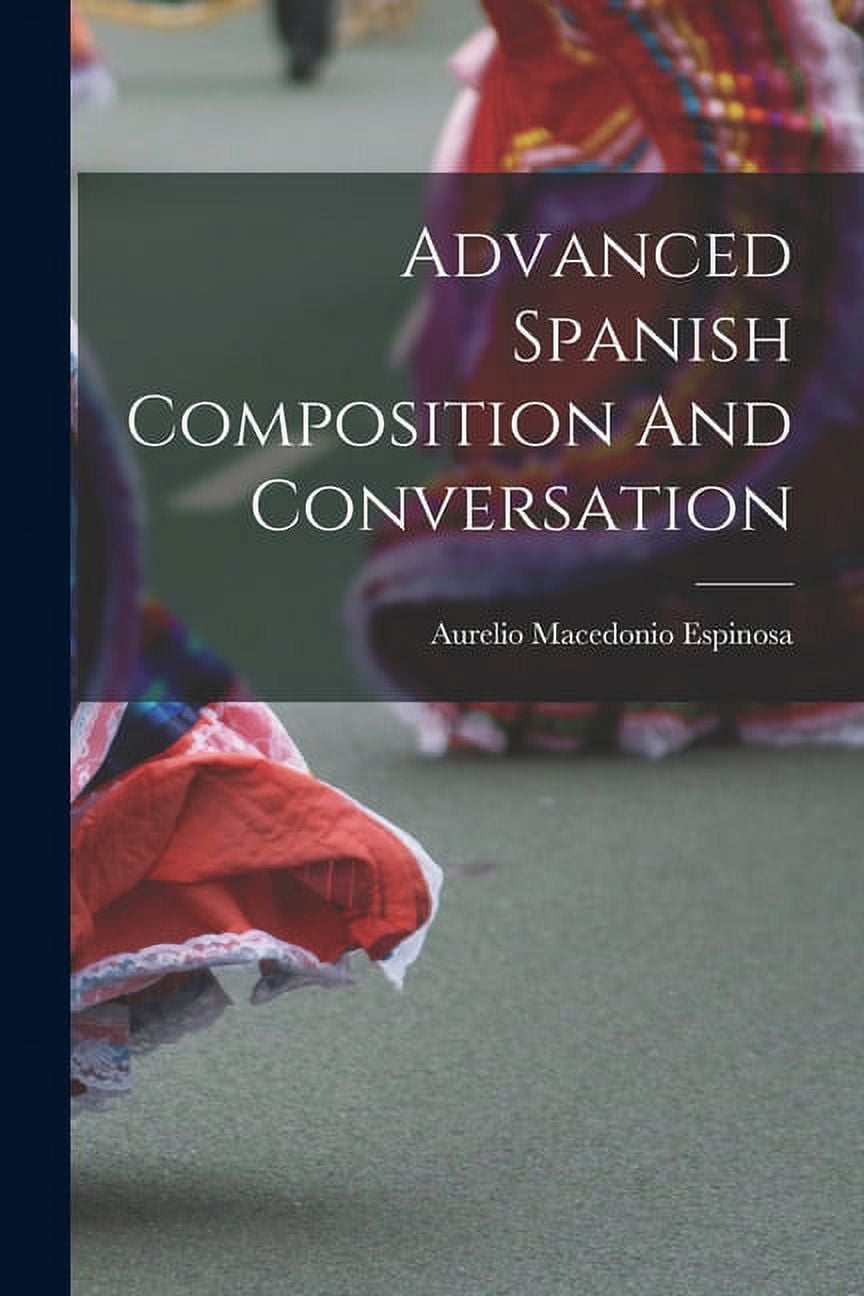 Advanced Spanish Composition And Conversation - Walmart.com