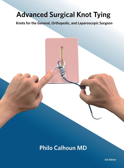 Advanced Surgical Knot Tying: Knots for the General, Orthopedic, and ...
