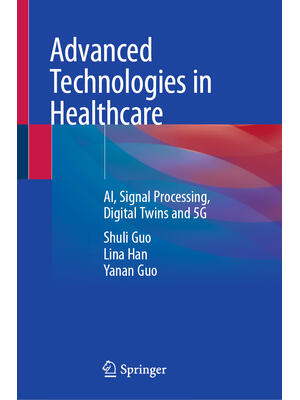 Advanced Technologies in Healthcare : Ai, Signal Processing, Digital ...