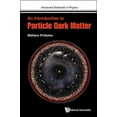 Advanced Textbooks in Physics An Introduction to Particle Dark Matter ...