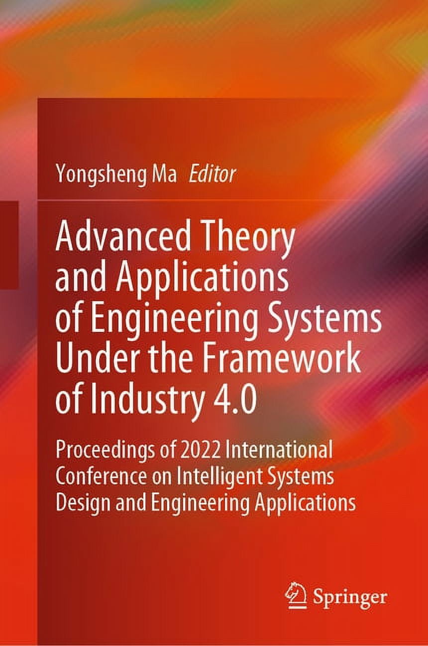 Advanced Theory and Applications of Engineering Systems Under the Framework of Industry 4.0 ...